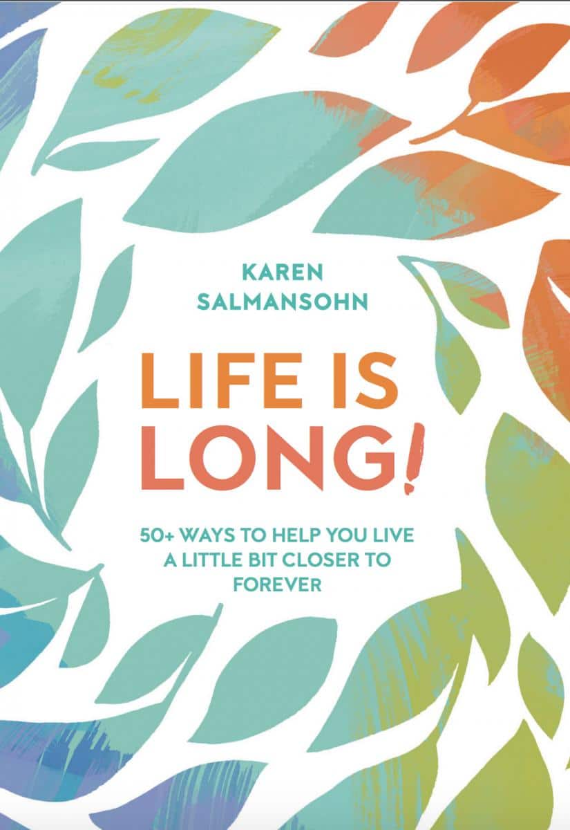 Life Is Long: longevity secrets to help you live longer by Karen Salmansohn