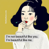 Self Acceptance: I'm Not Beautiful Like You. I'm Beautiful Like Me.
