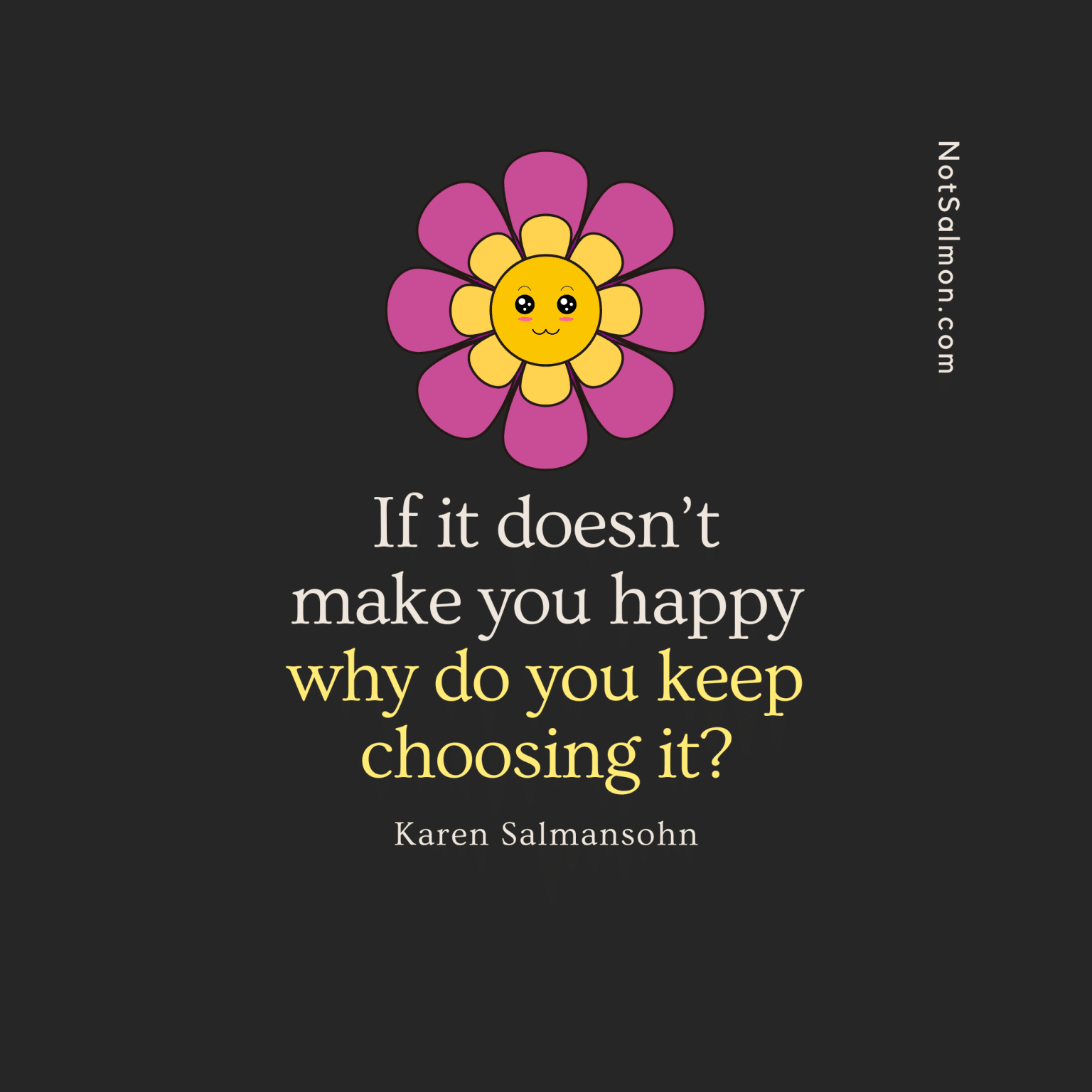 Why do you keep choosing things that don't make you happy?
